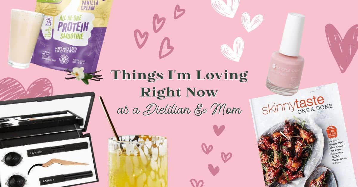 Things I'm Loving Right Now as a Dietitian and Mom • Nourish & Thrive